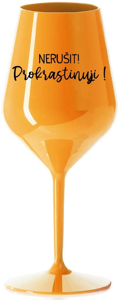 NERUŠIT! PROKRASTINUJI! - oranžová nerozbitná sklenička na víno 470 ml