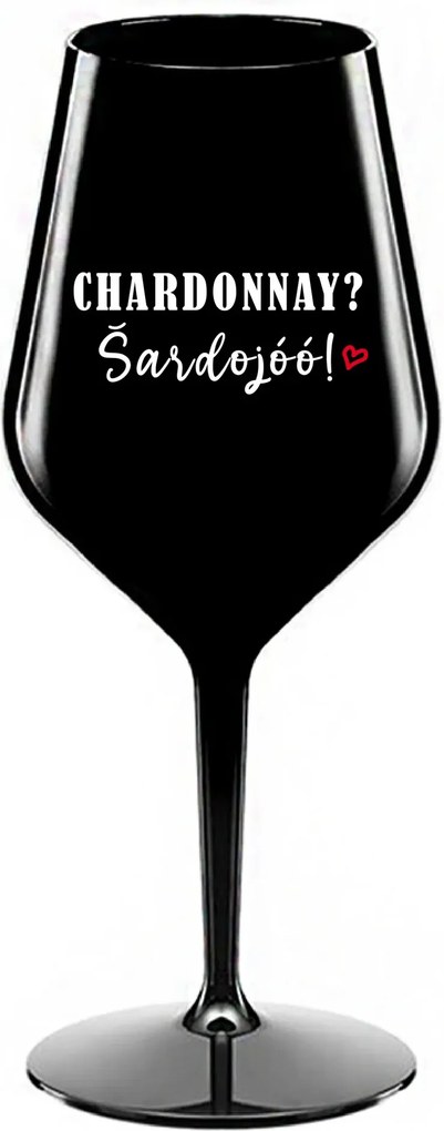 CHARDONNAY? ŠARDOJÓÓ! - černá nerozbitná sklenice na víno 470 ml