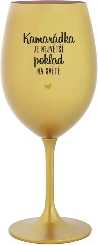 KAMARÁDKA JE NEJVĚTŠÍ POKLAD NA SVĚTĚ - zlatá sklenice na víno 350 ml