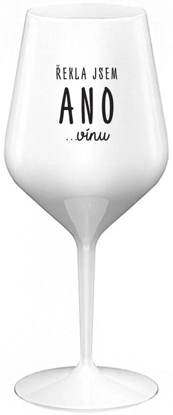 ŘEKLA JSEM ANO...VÍNU - bílá nerozbitná sklenice na víno 470 ml