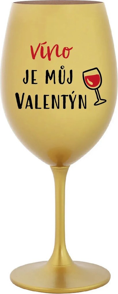 VÍNO JE MŮJ VALENTÝN - zlatá sklenice na víno 350 ml