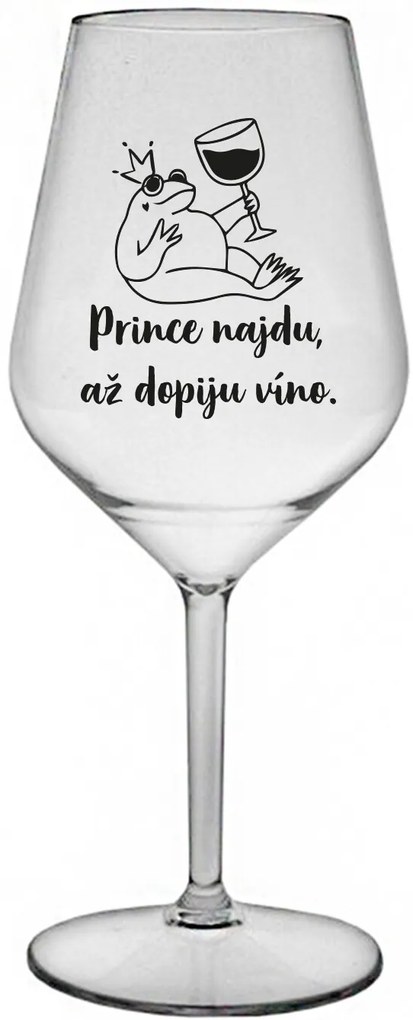 PRINCE NAJDU, AŽ DOPIJU VÍNO. - čirá nerozbitná sklenice na víno 470 ml