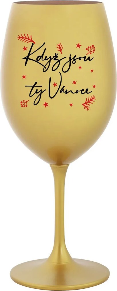 KDYŽ JSOU TY VÁNOCE - zlatá sklenice na víno 350 ml