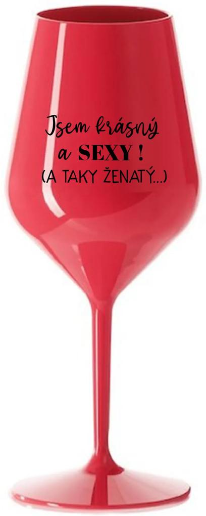 JSEM KRÁSNÝ A SEXY! (A TAKY ŽENATÝ...) - červená nerozbitná sklenice na víno 470 ml