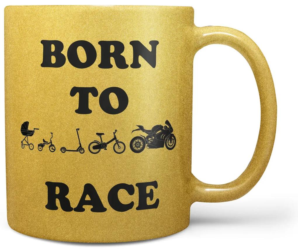 Hrnek Born to race - zlatý (Náplň hrníčku: Žádná)