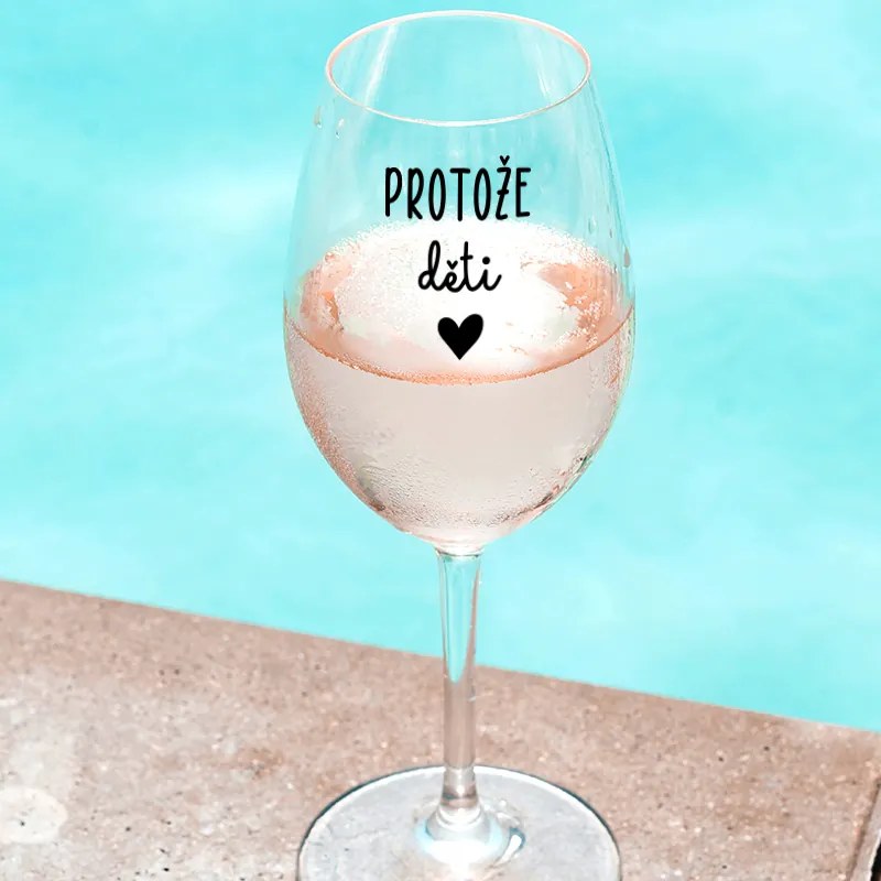 Čirá sklenice na víno 450ml - Protože děti