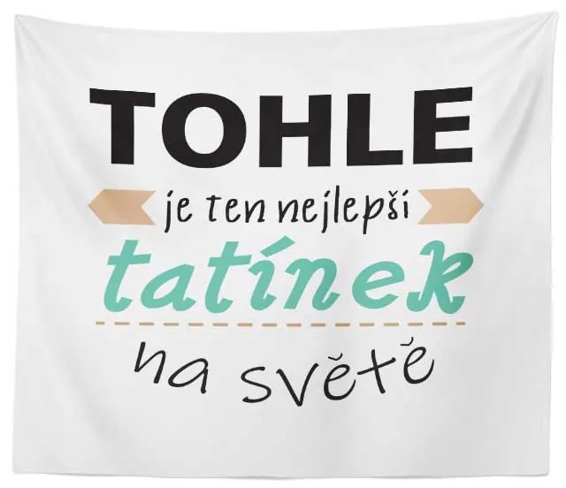 Sablio Deka Tohle je ten nejlepší tatínek na světě: 150x120 cm