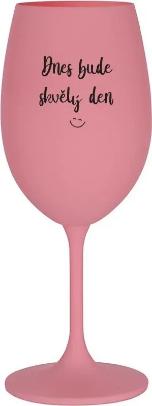 DNES BUDE SKVĚLÝ DEN - růžová sklenice na víno 350 ml