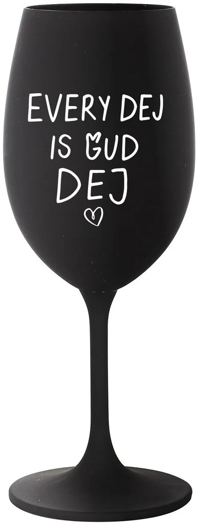 EVERY DEJ IS GUD DEJ - černá sklenice na víno 350 ml