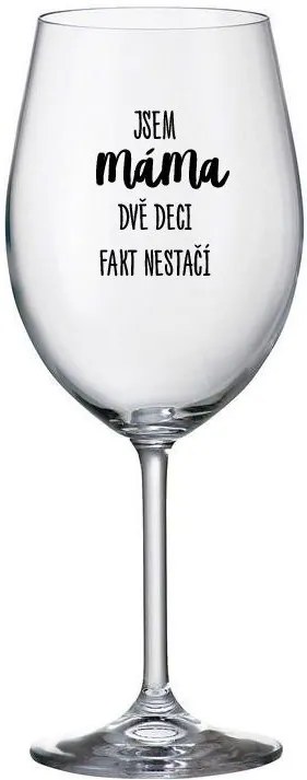 JSEM MÁMA, DVĚ DECI FAKT NESTAČÍ - čirá sklenice na víno 350 ml