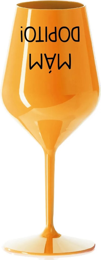 MÁM DOPITO! - oranžová nerozbitná sklenice na víno 470 ml