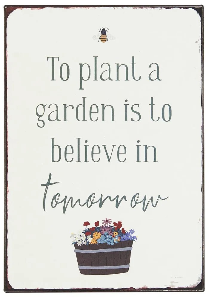 Ib Laursen - plechová cedulka To plant a garden is to believe in tomorrow