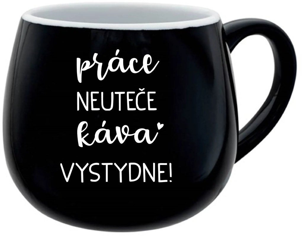 PRÁCE NEUTEČE, KÁVA VYSTYDNE! - černý keramický hrníček 300 ml