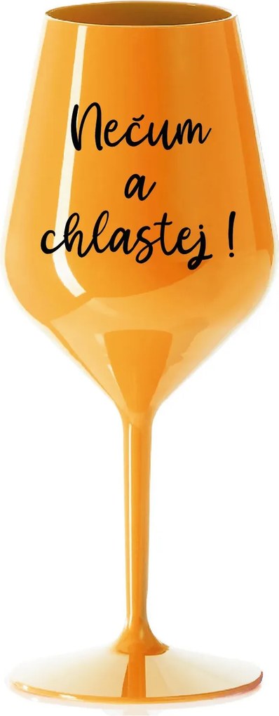 NEČUM A CHLASTEJ! - oranžová nerozbitná sklenice na víno 470 ml