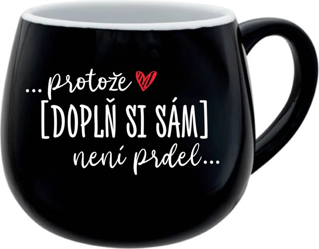 Personalizovaný keramický buclatý hrneček - ... protože [doplň si sám] není prdel ...
