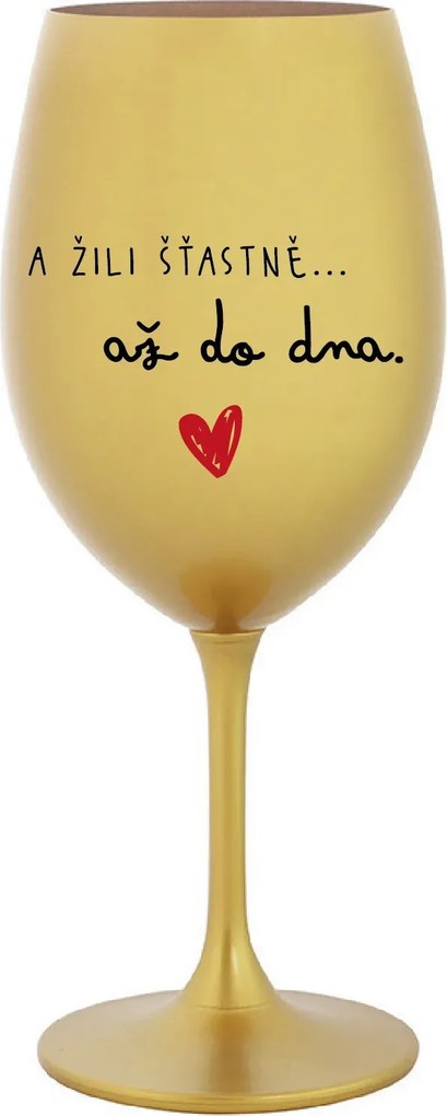 A ŽILI ŠŤASTNĚ AŽ DO DNA - zlatá sklenice na víno 350 ml