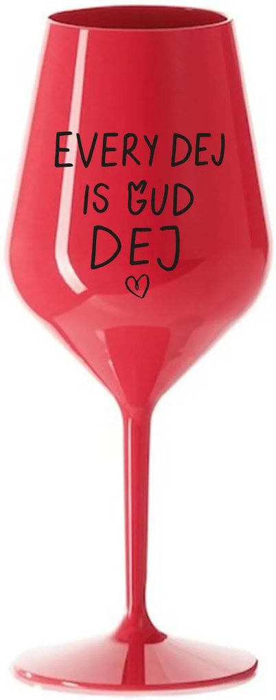 EVERY DEJ IS GUD DEJ - červená nerozbitná sklenice na víno 470 ml