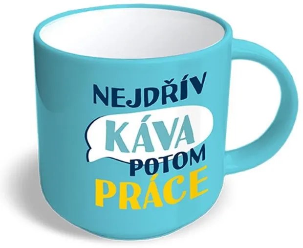 Nekupto vtipný hrnek nejdřív káva potom práce