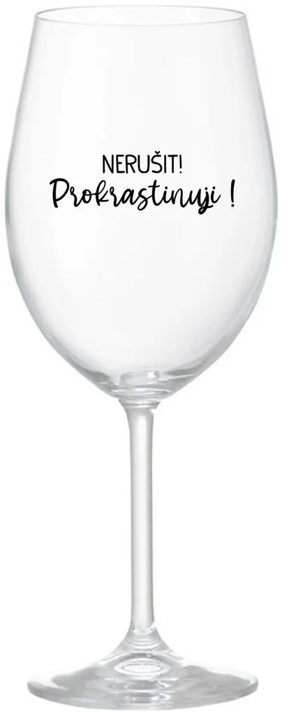 NERUŠIT! PROKRASTINUJI! - čirá sklenička na víno 350 ml
