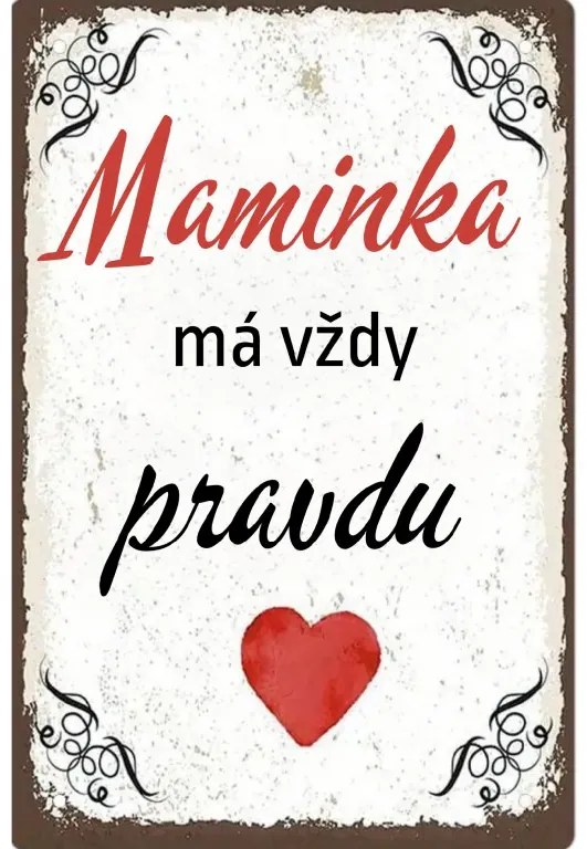 Plechová cedule Maminka má vždy pravdu Velikost: A5 (20 x 15 cm)