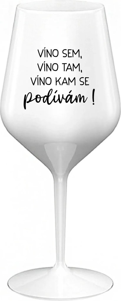 VÍNO SEM, VÍNO TAM, VÍNO KAM SE PODÍVÁM! - bílá nerozbitná sklenice na víno 470 ml