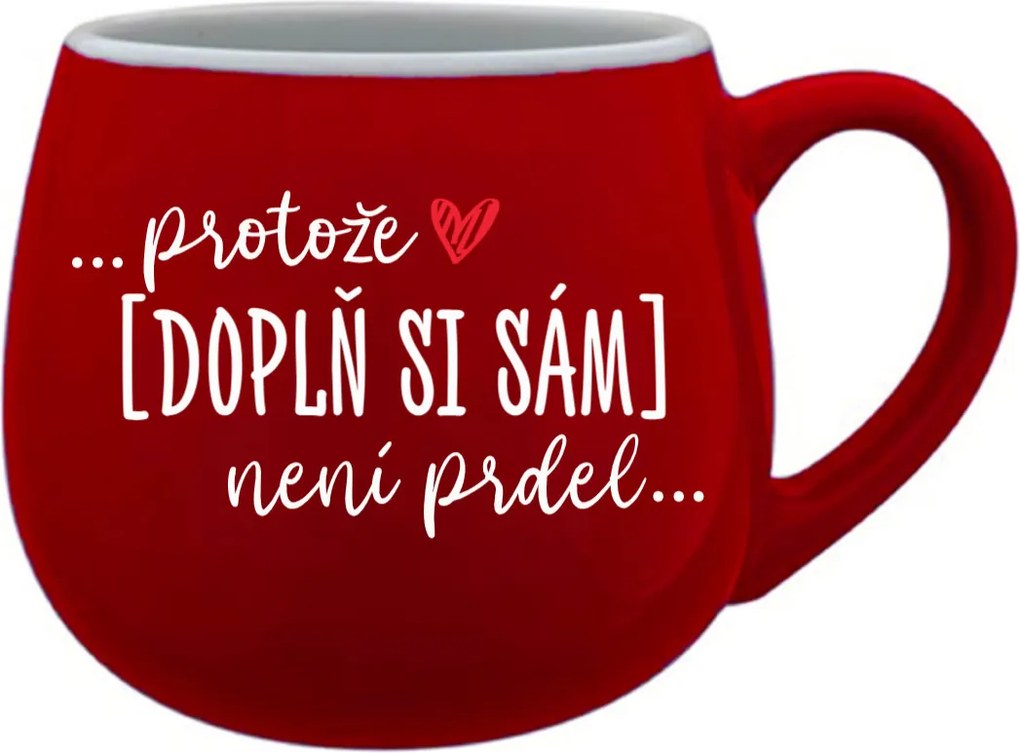 Personalizovaný keramický buclatý hrneček - ... protože [doplň si sám] není prdel ...