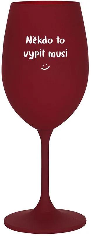 NĚKDO TO VYPÍT MUSÍ - bordo sklenice na víno 350 ml