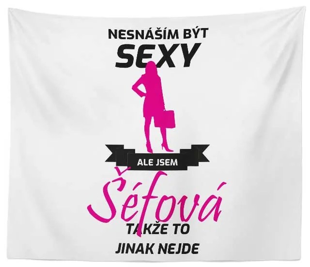 Sablio Deka Nesnáším být sexy, ale jsem šéfová: 150x120 cm