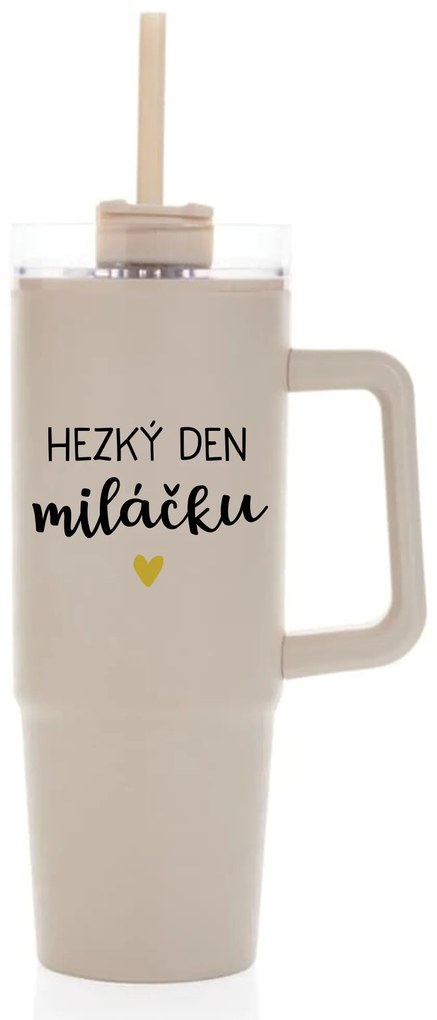 HEZKÝ DEN MILÁČKU - béžový cestovní termohrnek s průhledným víčkem 900 ml