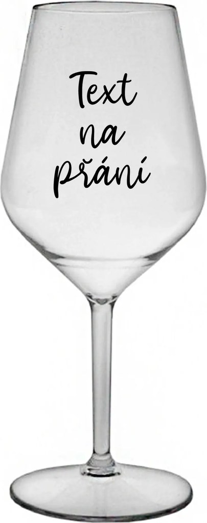 TEXT NA PŘÁNÍ - čirá nerozbitná sklenice na víno 470 ml