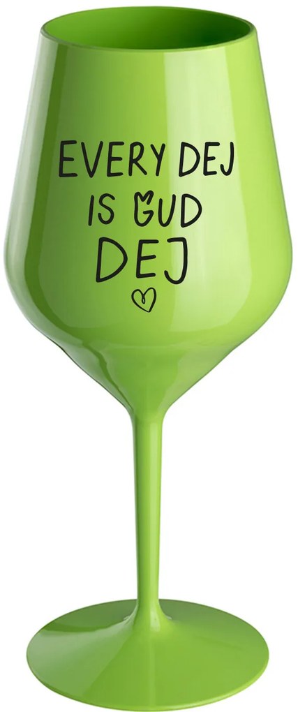 EVERY DEJ IS GUD DEJ - zelená nerozbitná sklenice na víno 470 ml
