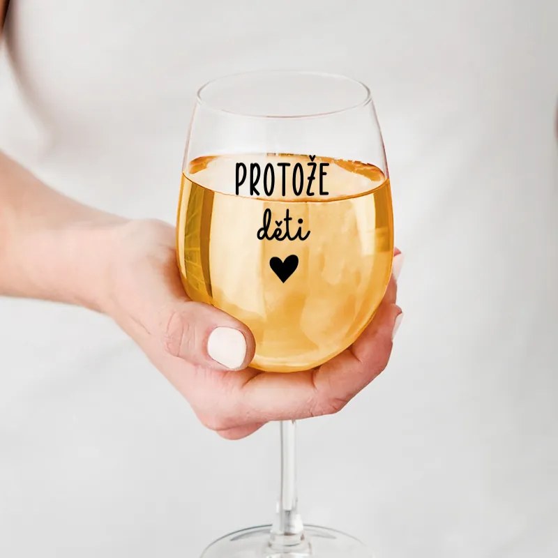 Čirá sklenice na víno 450ml - Protože děti