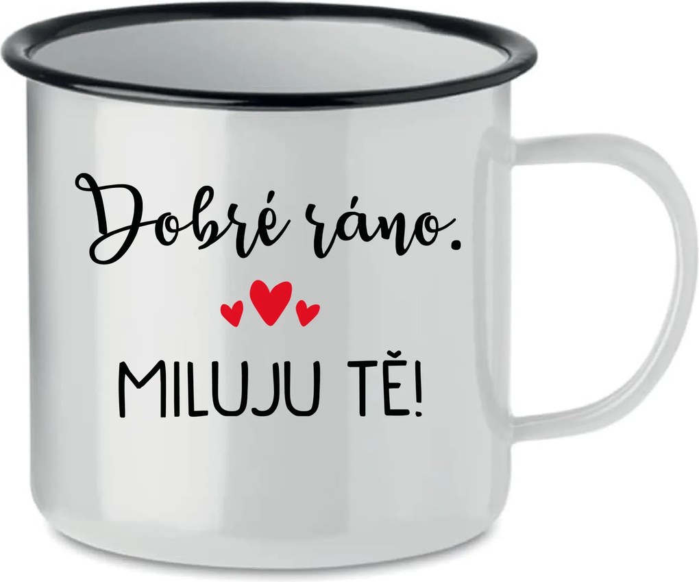 DOBRÉ RÁNO. MILUJU TĚ! - bílý plecháček 350 ml