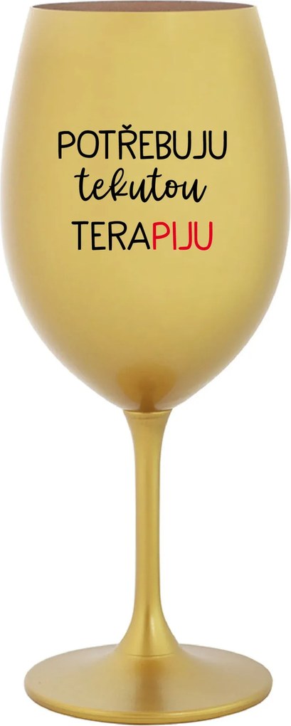 POTŘEBUJU TEKUTOU TERAPIJU - zlatá sklenice na víno 350 ml