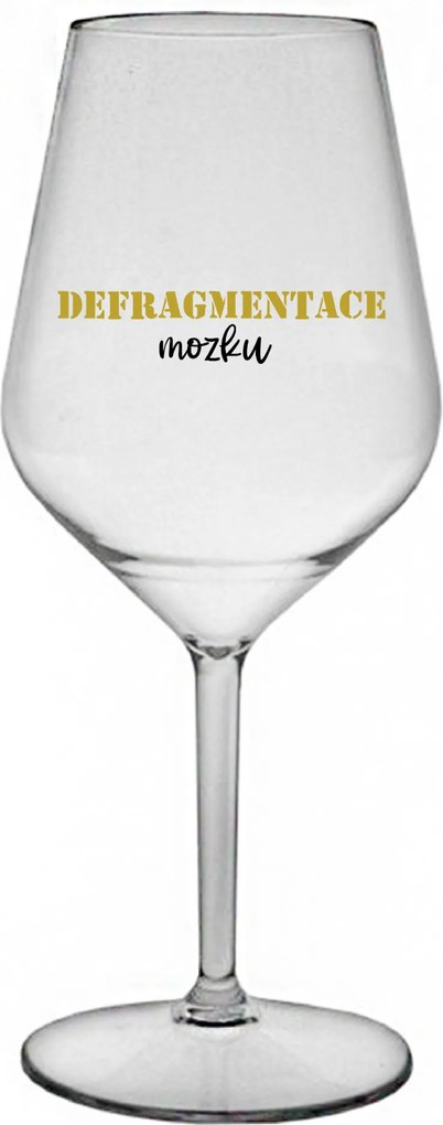 DEFRAGMENTACE MOZKU - čirá nerozbitná sklenice na víno 470 ml