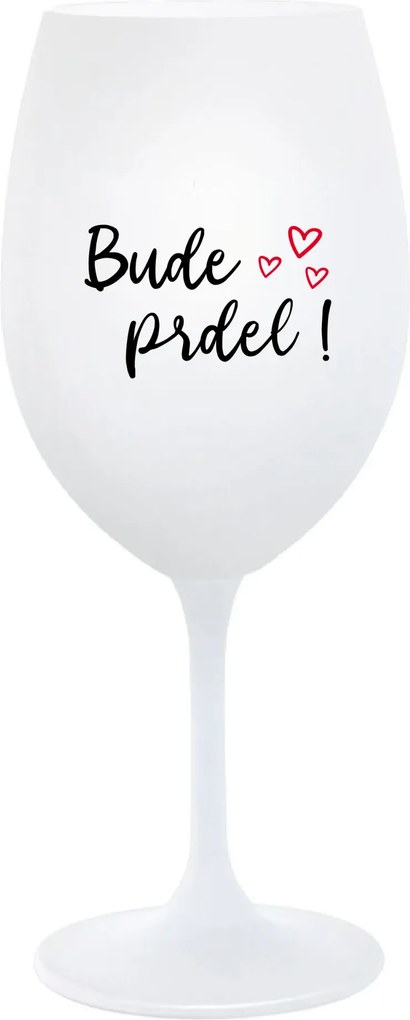 BUDE PRDEL! - bílá  sklenice na víno 350 ml
