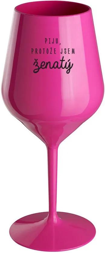 PIJU, PROTOŽE JSEM ŽENATÝ - růžová nerozbitná sklenice na víno 470 ml