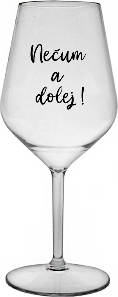 NEČUM A DOLEJ! - čirá nerozbitná sklenice na víno 470 ml