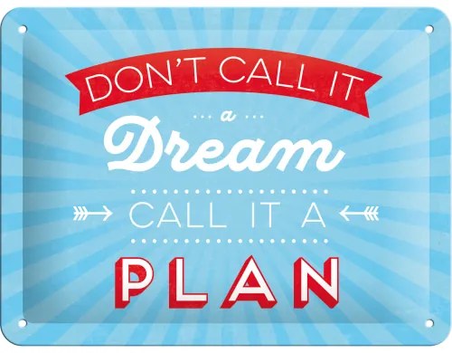 Postershop Plechová cedule - Don't Call It a Dream, Call It a Plan