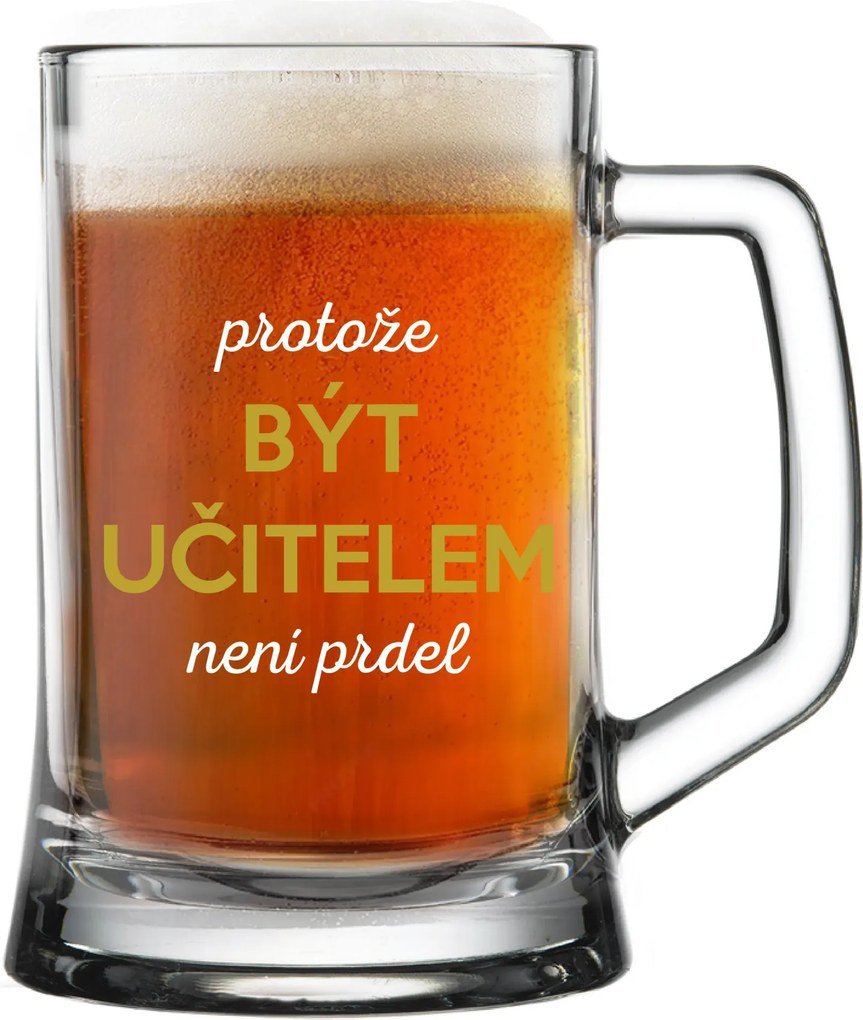 PROTOŽE BÝT UČITELEM NENÍ PRDEL - pivní sklenice 0,5 l