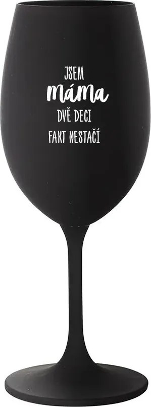 JSEM MÁMA, DVĚ DECI FAKT NESTAČÍ - černá sklenice na víno 350 ml