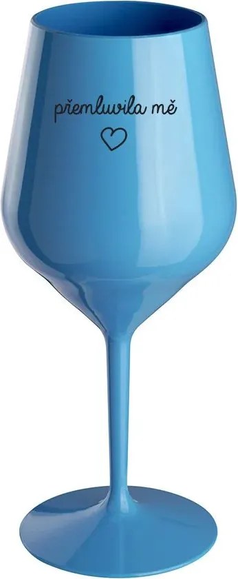 PŘEMLUVILA MĚ - modrá nerozbitná sklenice na víno 470 ml