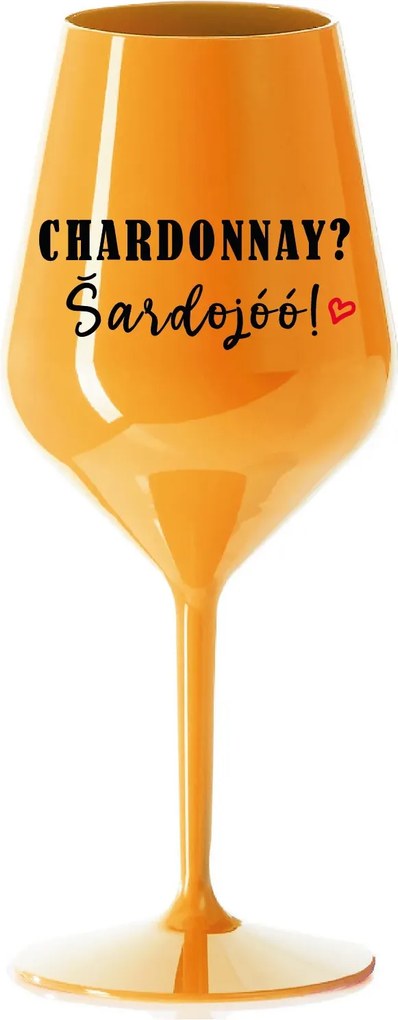 CHARDONNAY? ŠARDOJÓÓ! - oranžová nerozbitná sklenice na víno 470 ml