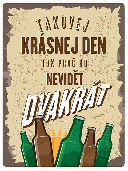Retro plechové cedule Plechová cedule Takovej krásnej den BU30059