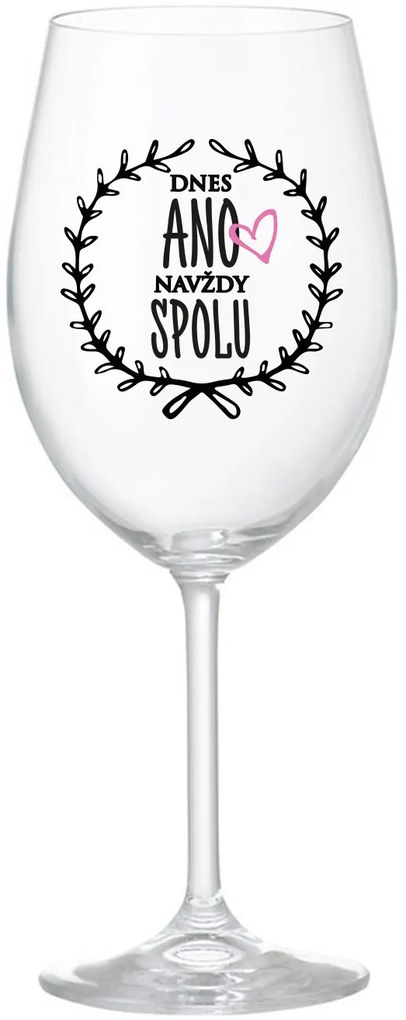 DNES ANO, NAVŽDY SPOLU - čirá sklenice na víno 350 ml