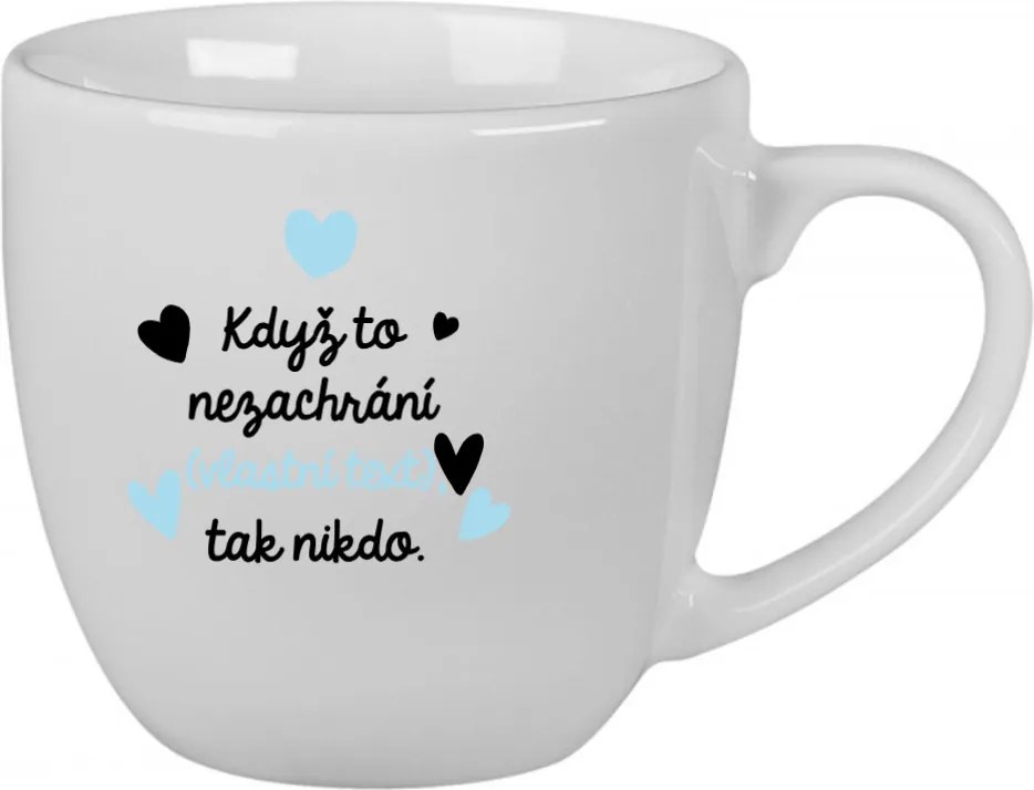 Personalizovaný keramický hrníček 400 ml - když to nezvládne … tak nikdo