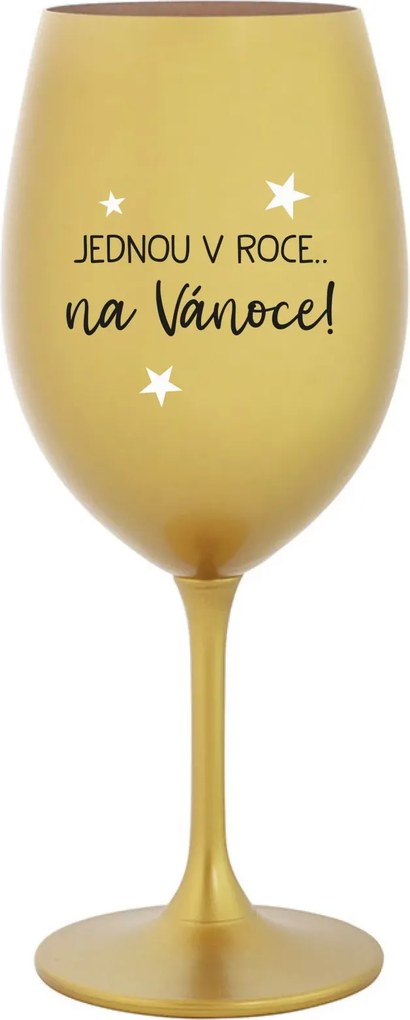 JEDNOU V ROCE NA VÁNOCE - zlatá sklenice na víno 350 ml
