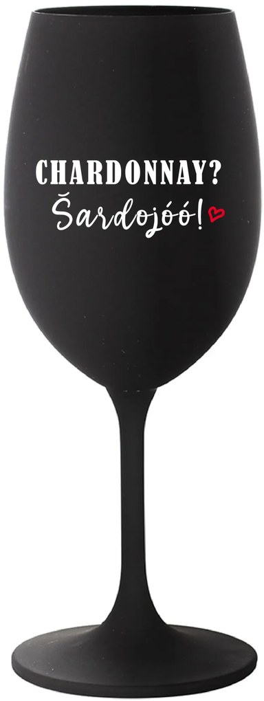 CHARDONNAY? ŠARDOJÓÓ! - černá sklenice na víno 350 ml