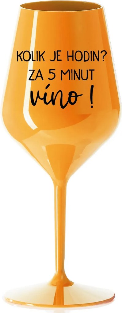 KOLIK JE HODIN? ZA 5 MINUT VÍNO! - oranžová nerozbitná sklenice na víno 470 ml