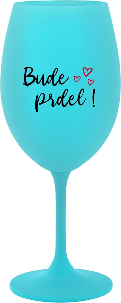 BUDE PRDEL! - tyrkysová sklenice na víno 350 ml